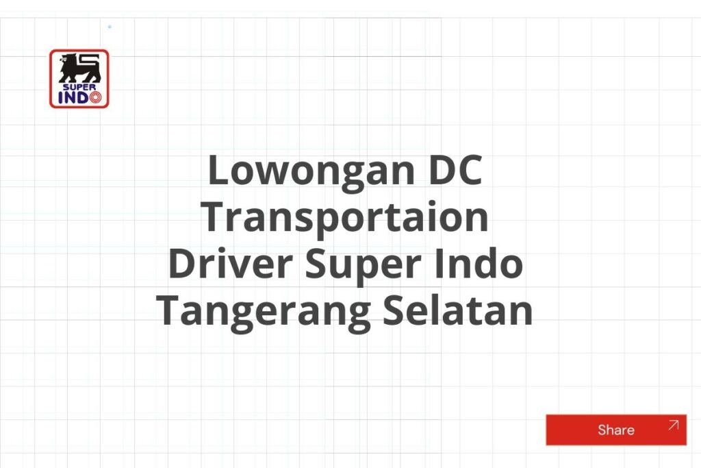 Lowongan DC Transportaion Driver Super Indo Tangerang Selatan Tahun 2025 - Bursa Bangunan