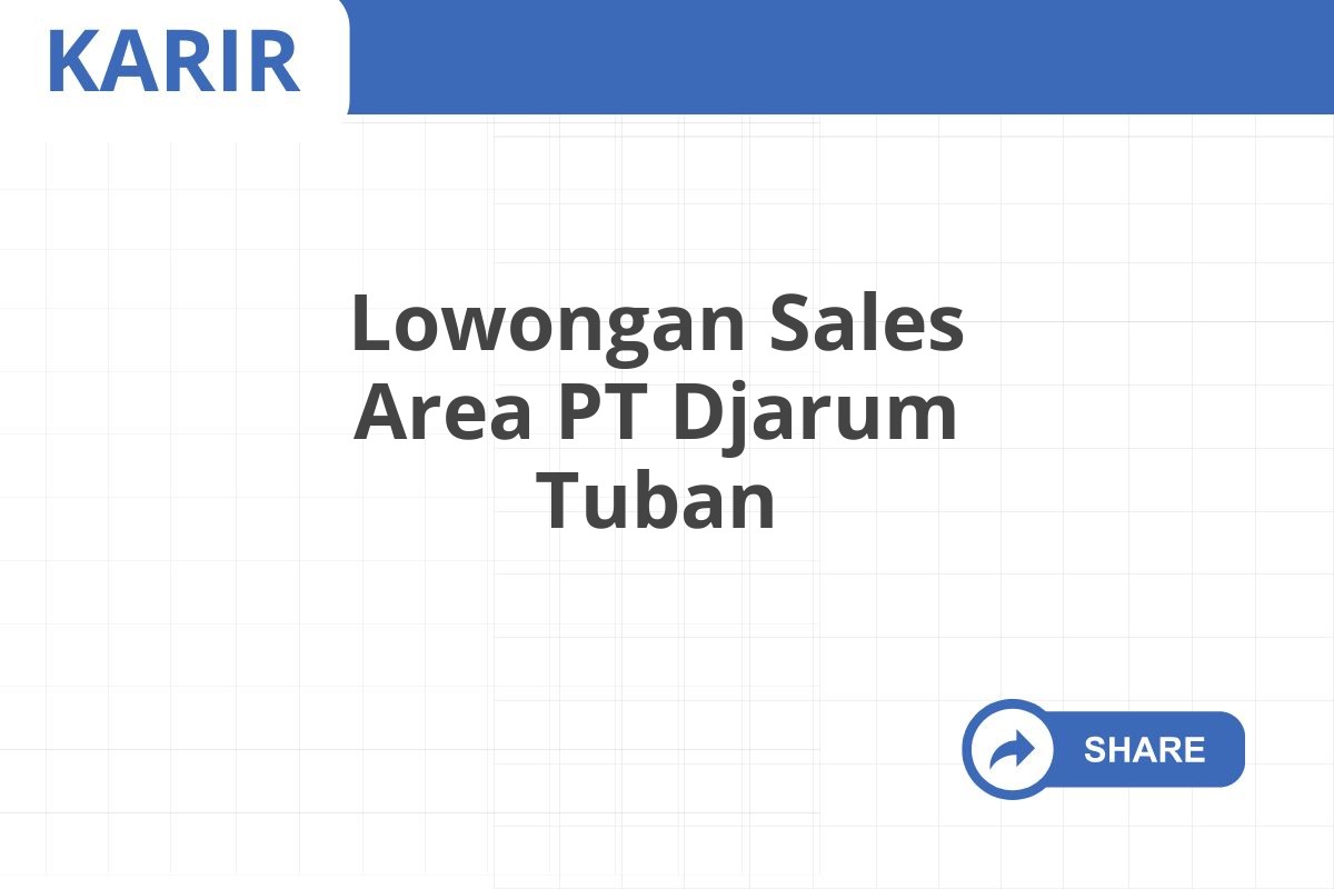 Lowongan Sales Area PT Djarum Tuban Tahun 2025 (Resmi) - Bursa Bangunan