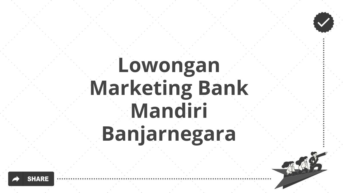 Lowongan Marketing Bank Mandiri Banjarnegara Tahun 2025 - Bursa Bangunan