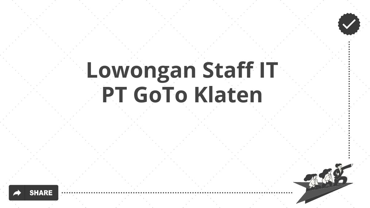 Lowongan Staff IT PT GoTo Klaten Tahun 2025 (Lamar Sekarang) - Bursa ...