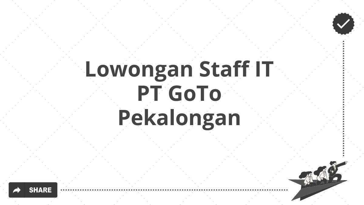 Lowongan Staff IT PT GoTo Pekalongan Tahun 2025 (Lamar Sekarang) - Bursa Bangunan